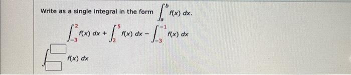 Solved Write as a single integral in the form ∫abf(x)dx. | Chegg.com
