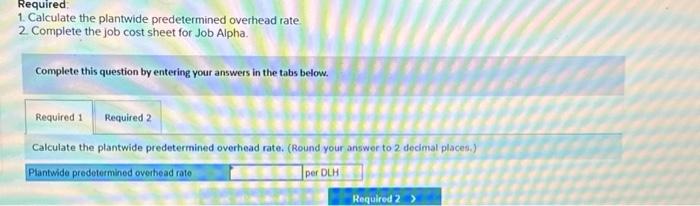 Solved Required: 1. Calculate the plantwide predetermined | Chegg.com