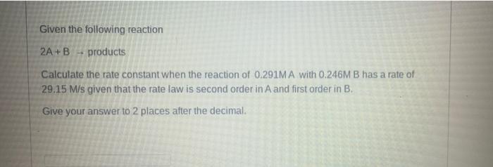 Solved Given the following reaction 2A+B products Calculate | Chegg.com