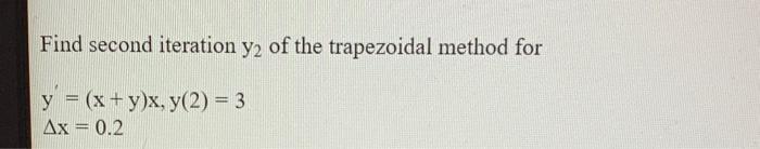 Solved Find second iteration y2 of the trapezoidal method | Chegg.com
