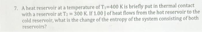 Solved 7. A heat reservoir at a temperature of T1=400 K is | Chegg.com