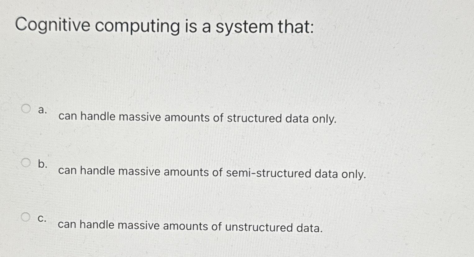 Solved Cognitive computing is a system that:a. ﻿can handle | Chegg.com