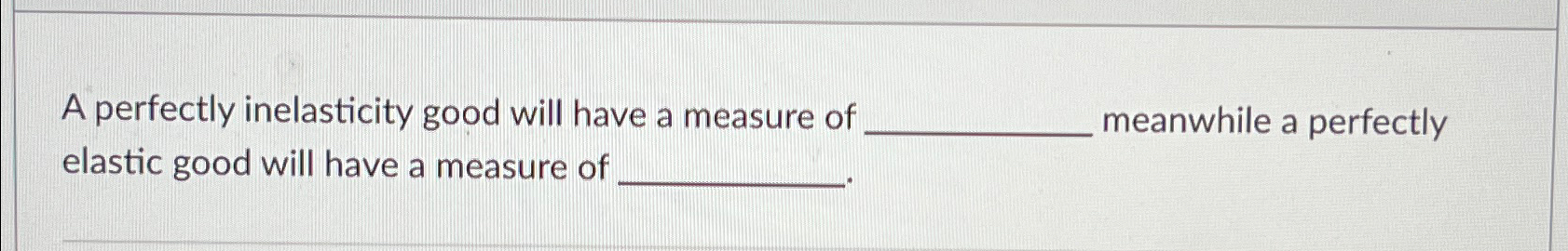 Solved A perfectly inelasticity good will have a measure of | Chegg.com