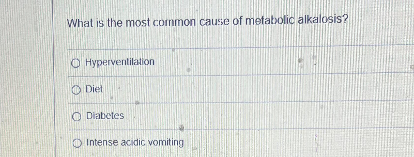 Solved What is the most common cause of metabolic | Chegg.com