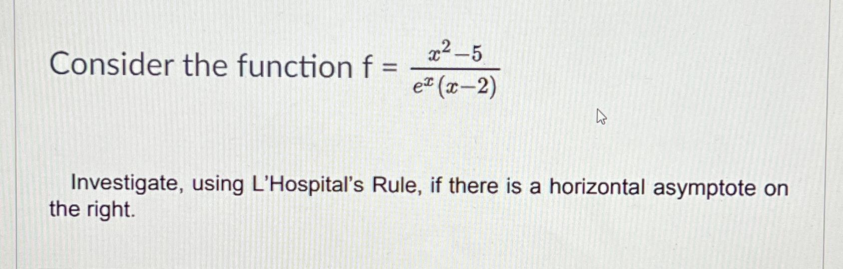 Solved Consider the function f=x2-5ex(x-2)Investigate, using | Chegg.com
