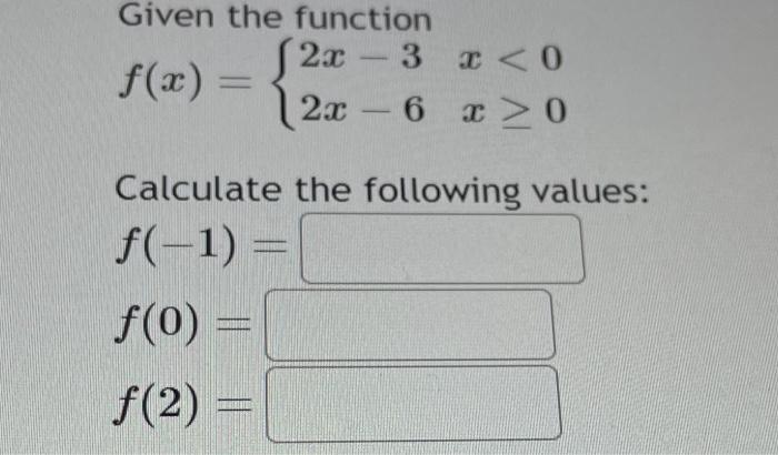 Solved Given the function f(x)={2x−32x−6x