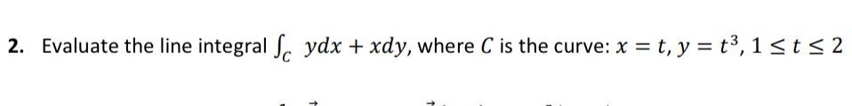 Solved Evaluate the line integral ∫C﻿ydx+xdy, ﻿where C ﻿is | Chegg.com