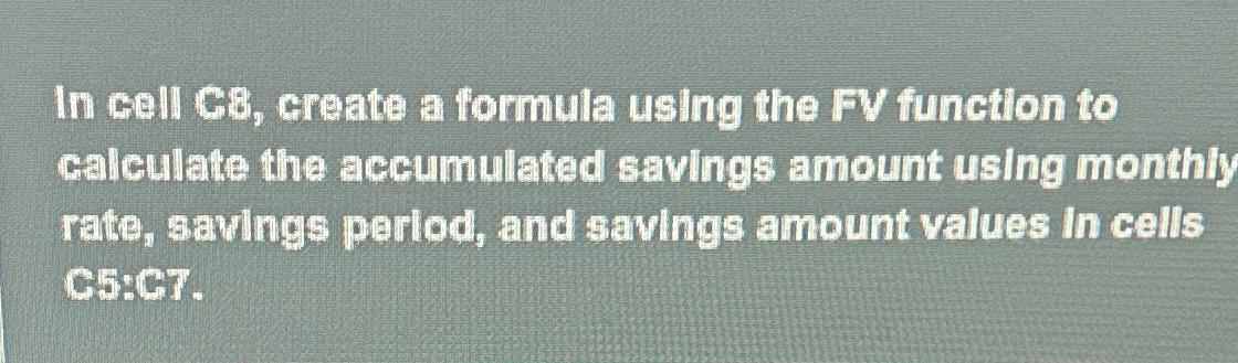 Solved In cell C8, ﻿create a formula using the FV function | Chegg.com