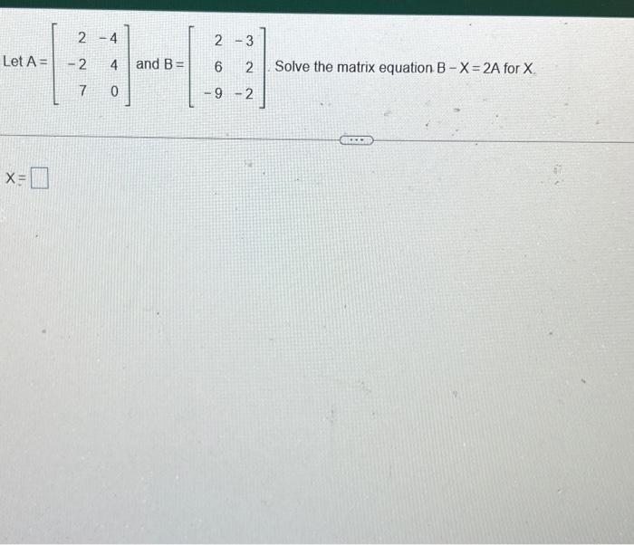 Solved Let A=⎣⎡2−27−440⎦⎤ and B=⎣⎡26−9−32−2⎦⎤ Solve the | Chegg.com