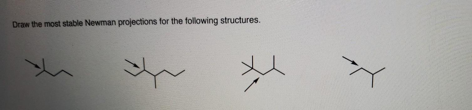 Solved Draw the most stable Newman projections for the | Chegg.com