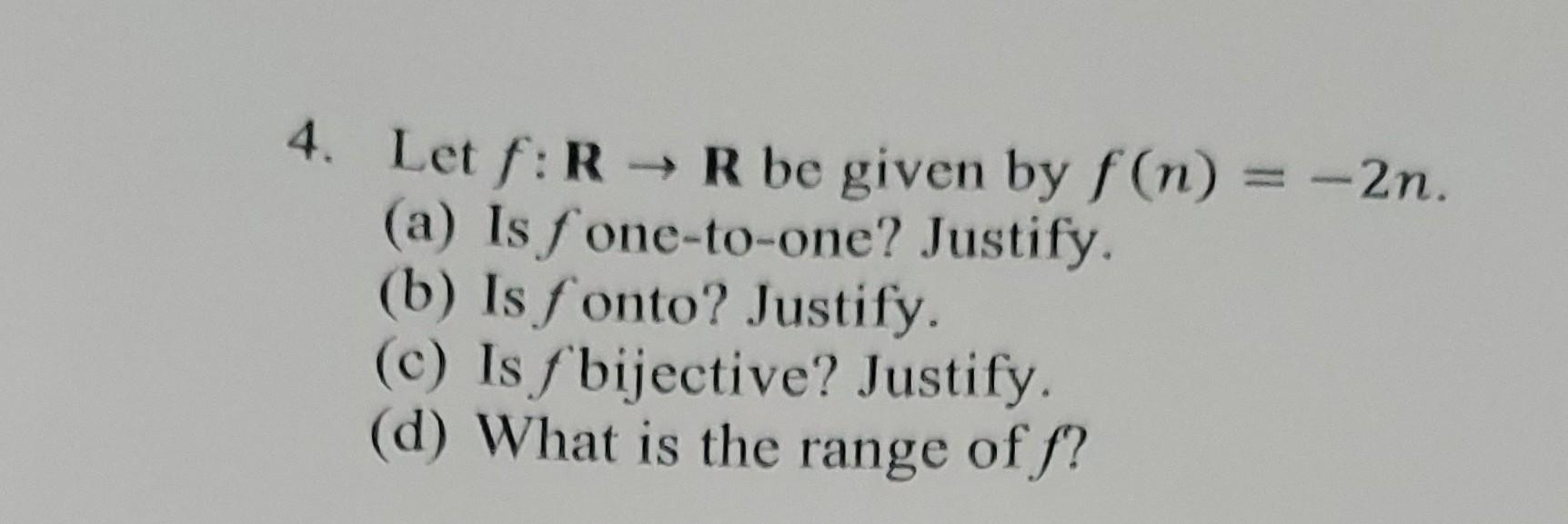 Solved 4. Let f:R→R be given by f(n)=−2n. (a) Is f | Chegg.com