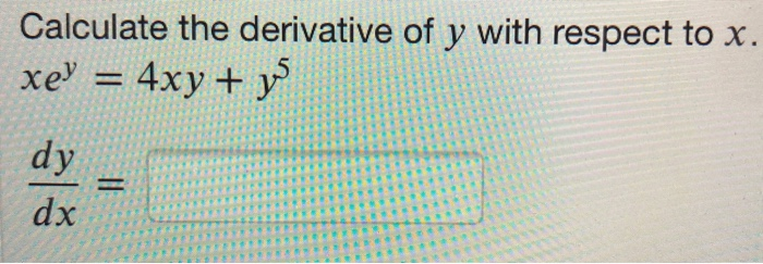 Solved Calculate the derivative of y with respect to x. yz + | Chegg.com