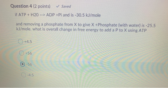 Question 4 (2 points) Saved if ATP + H20 --> ADP | Chegg.com