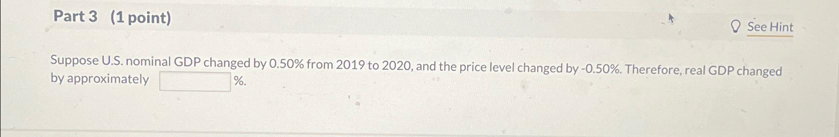 Solved Part 3 (1 ﻿point)See HintSuppose U.S. ﻿nominal GDP | Chegg.com