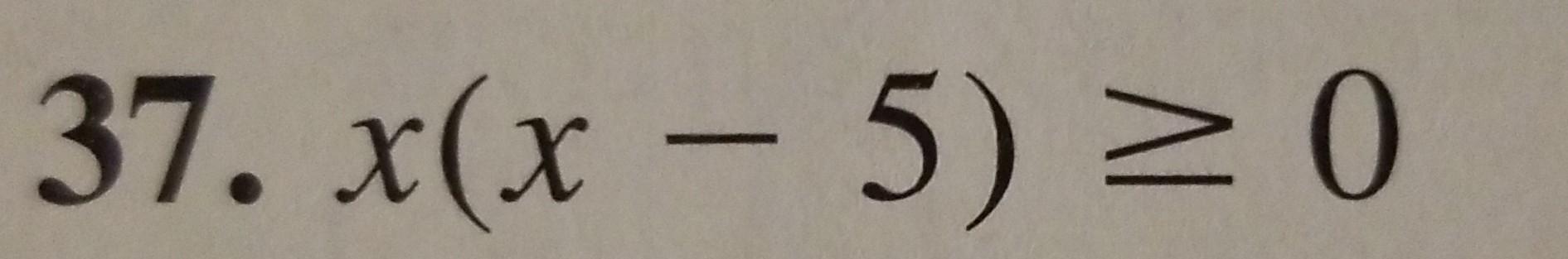 Solved 37. x(x - 5) > 0 | Chegg.com
