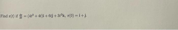 Solved Find r(t) if (4t3+ 4t)i + 6tj + 3t²k, r(0) | Chegg.com