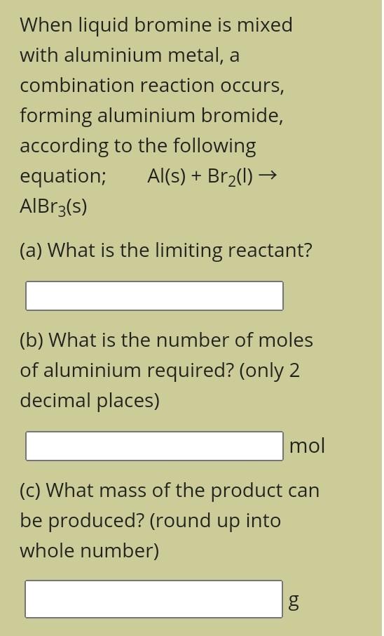 Solved When liquid bromine is mixed with aluminium metal, a | Chegg.com