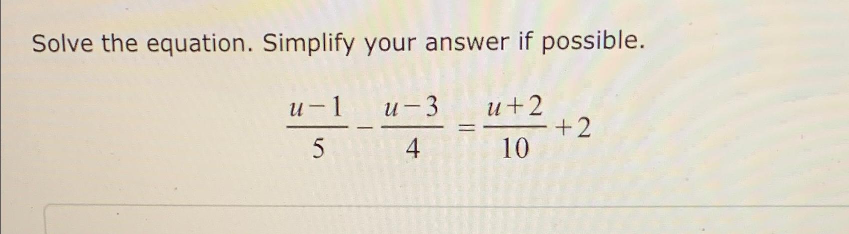 Solved Solve the equation. Simplify your answer if | Chegg.com