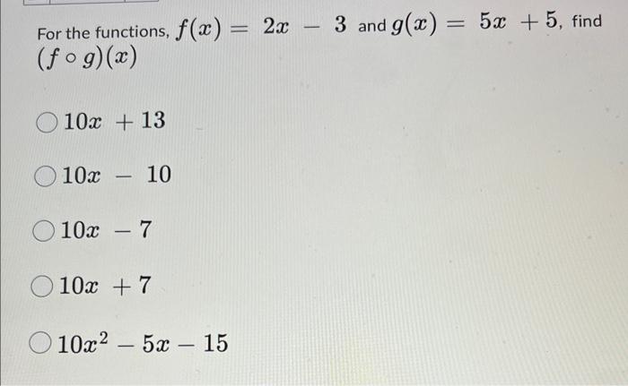 Solved For the functions, f(x)=2x−3 and g(x)=5x+5, find | Chegg.com