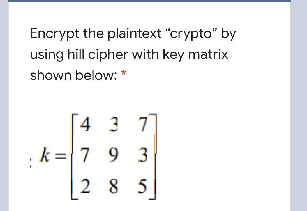 Solved Encrypt the plaintext “crypto" by using hill cipher | Chegg.com