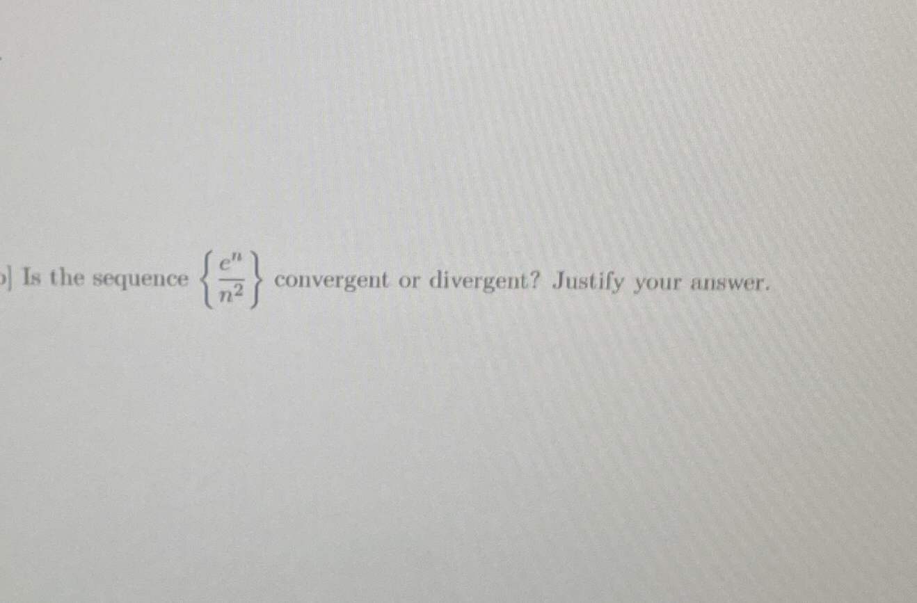 Solved Is the sequence {enn2} ﻿convergent or divergent? | Chegg.com
