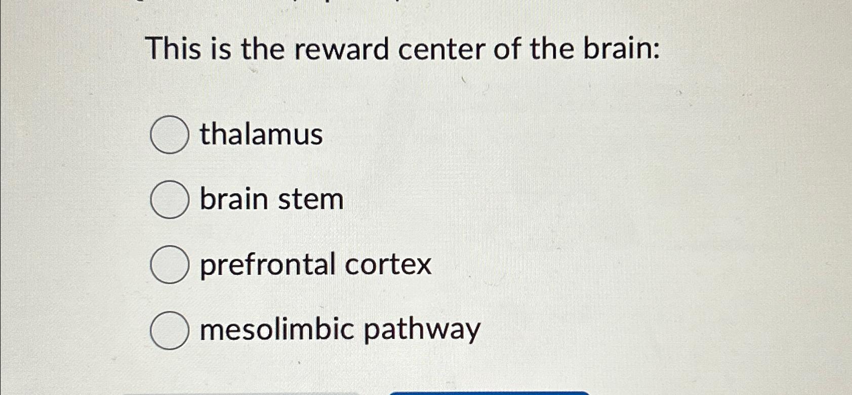 Solved This is the reward center of the brain:thalamusbrain | Chegg.com