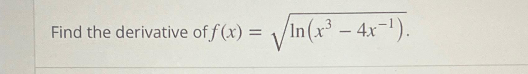 Solved Find the derivative of f(x)=ln(x3-4x-1)2. | Chegg.com