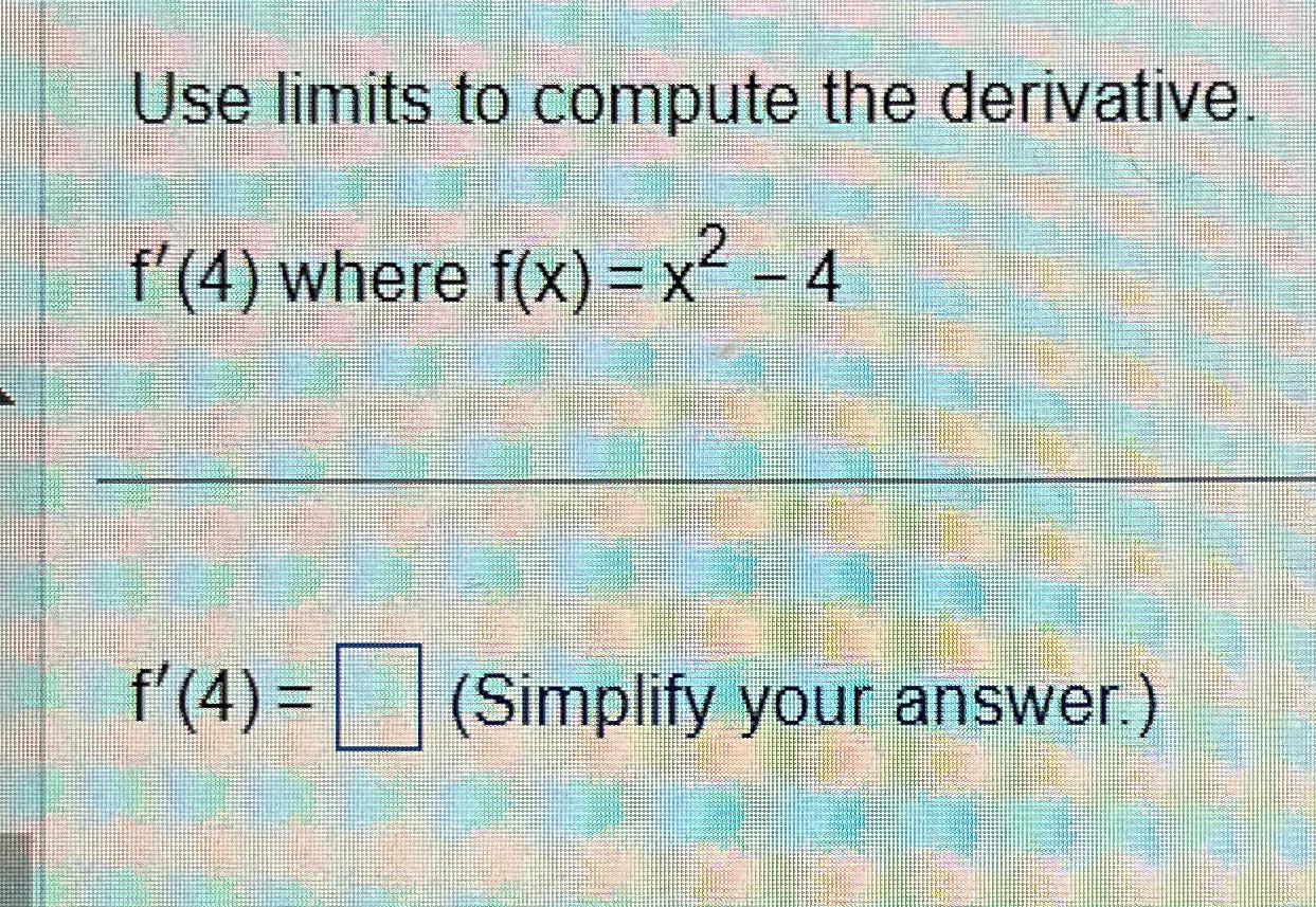 Solved Use limits to compute the derivative.f'(4) ﻿where | Chegg.com