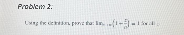 Solved Using the definition, prove that limn→∞(1+nz)=1 for | Chegg.com