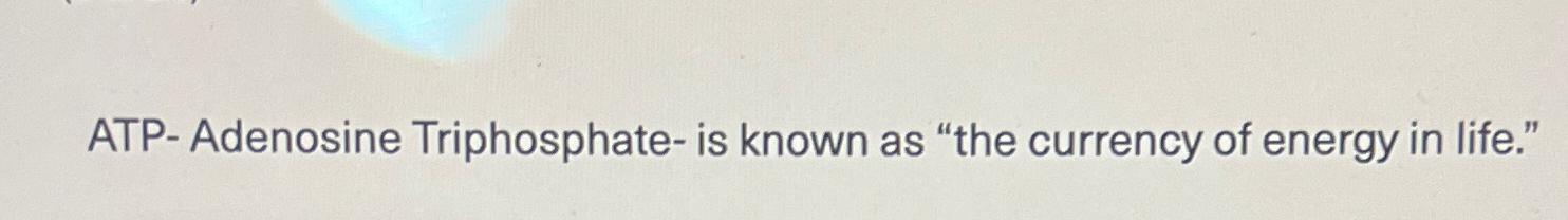 Solved ATP- ﻿Adenosine Triphosphate- ﻿is known as "the | Chegg.com