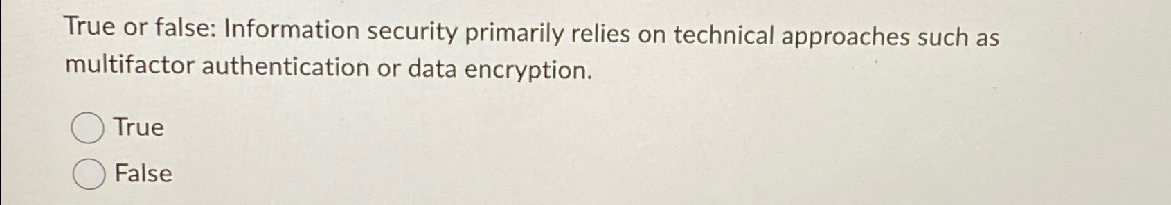 Solved True or false: Information security primarily relies | Chegg.com