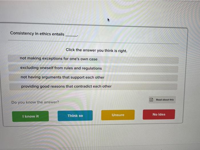 Solved Consistency in ethics entails Click the answer you | Chegg.com
