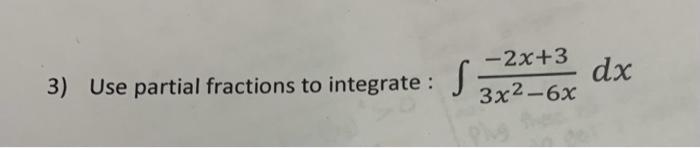Solved 3) Use partial fractions to integrate: ∫3x2−6x−2x+3dx | Chegg.com