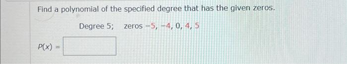 Solved Find a polynomial of the specified degree that has | Chegg.com