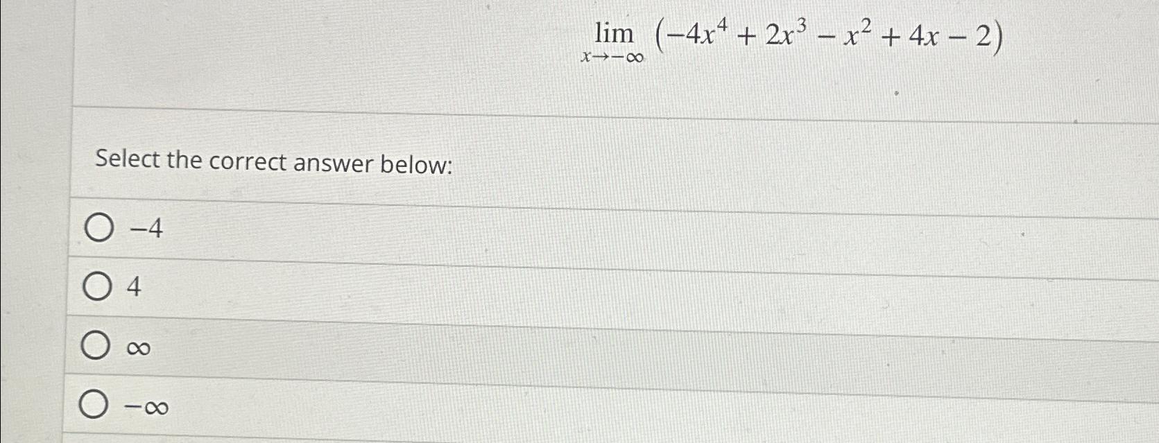 Solved limx→-∞(-4x4+2x3-x2+4x-2)Select the correct answer | Chegg.com