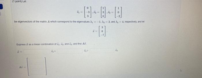 Solved v1=⎣⎡0−33⎦⎤,v2=⎣⎡130⎦⎤,v3=⎣⎡10−2⎦⎤ be eigenvectors of | Chegg.com