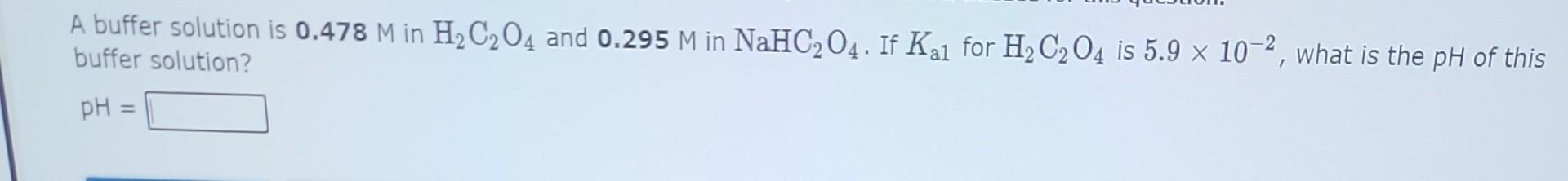 Solved A buffer solution is 0.478M in H2C2O4 and 0.295M in | Chegg.com