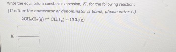 Solved Write the equilibrium constant expression, K, for the | Chegg.com