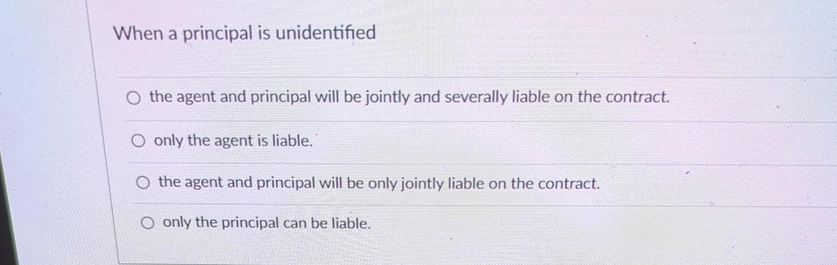 Solved When a principal is unidentifiedthe agent and | Chegg.com