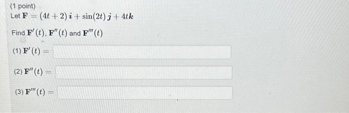 Solved (1 point) Let F=(4t+2)i+sin(2t)j+4tk Find | Chegg.com