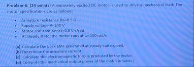 [Solved]: Problem-6: (24 points) A separately excited DC mot