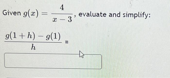 Solved Given g(x)=x−34, evaluate and simplify: hg(1+h)−g(1)= | Chegg.com