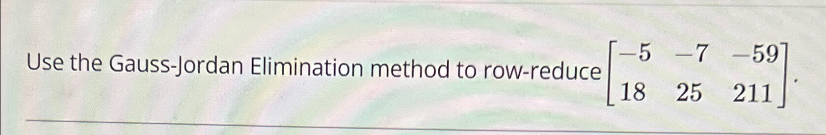 Solved Use the Gauss-Jordan Elimination method to row-reduce | Chegg.com