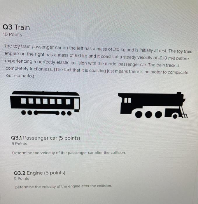 Solved Q3 Train 10 Points The toy train passenger car on the | Chegg.com