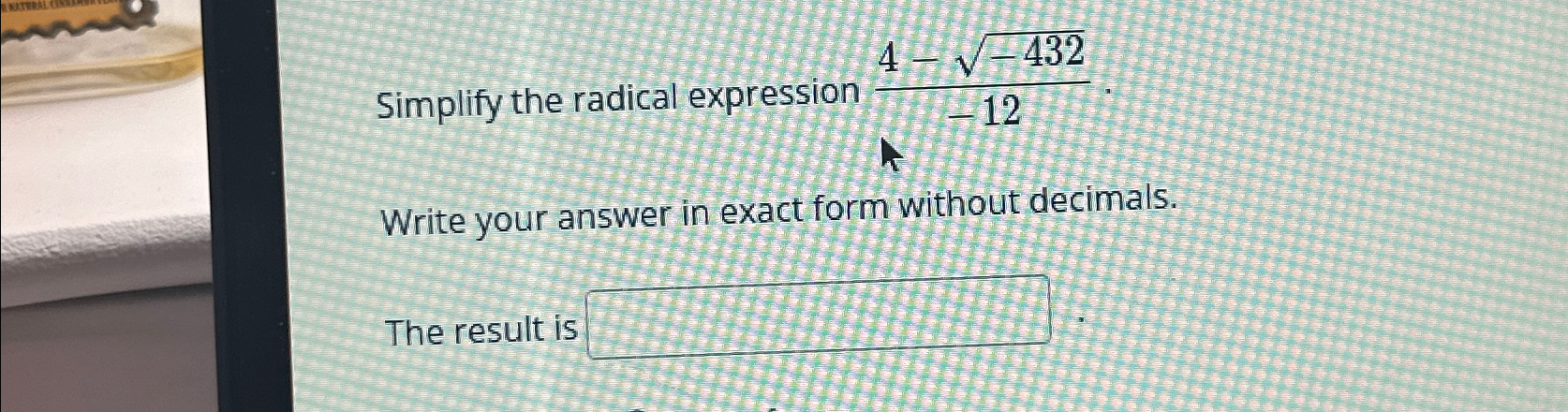Simplify the radical expression 4--4322-12.Write your | Chegg.com