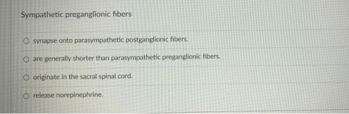 Solved Sympathetic preganglionic fibers O synapse onto | Chegg.com