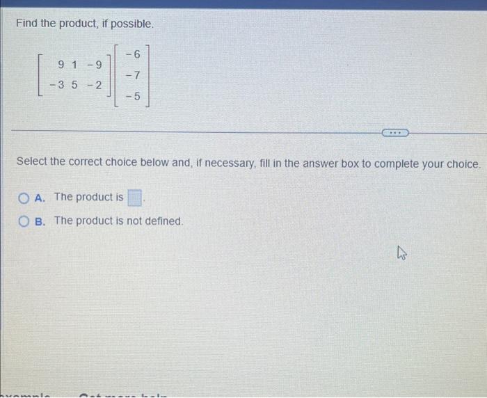 Solved Find the product, if possible. [9−315−9−2]⎣⎡−6−7−5⎦⎤ | Chegg.com