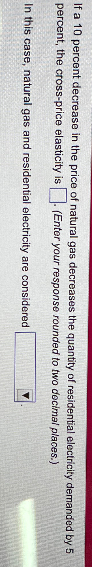Solved If A 10 ï Percent Decrease In The Price Of Natural Gas Chegg