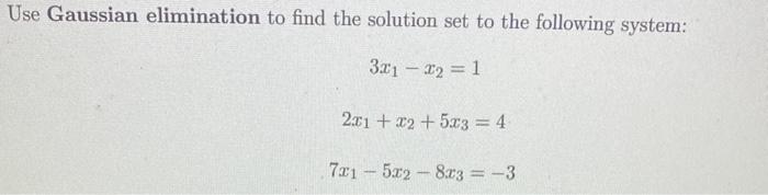 Solved Use Gaussian elimination to find the solution set to | Chegg.com