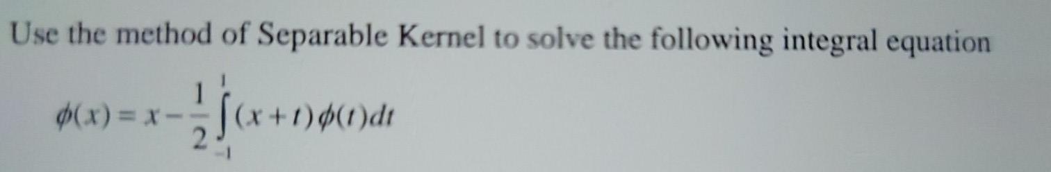 Solved Use the method of Separable Kernel to solve the | Chegg.com